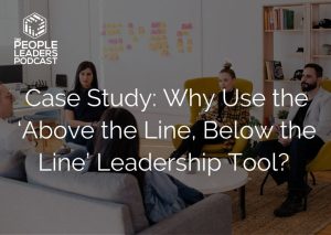 People Leaders Case Study Why Use the ‘Above the Line, Below the Line ...