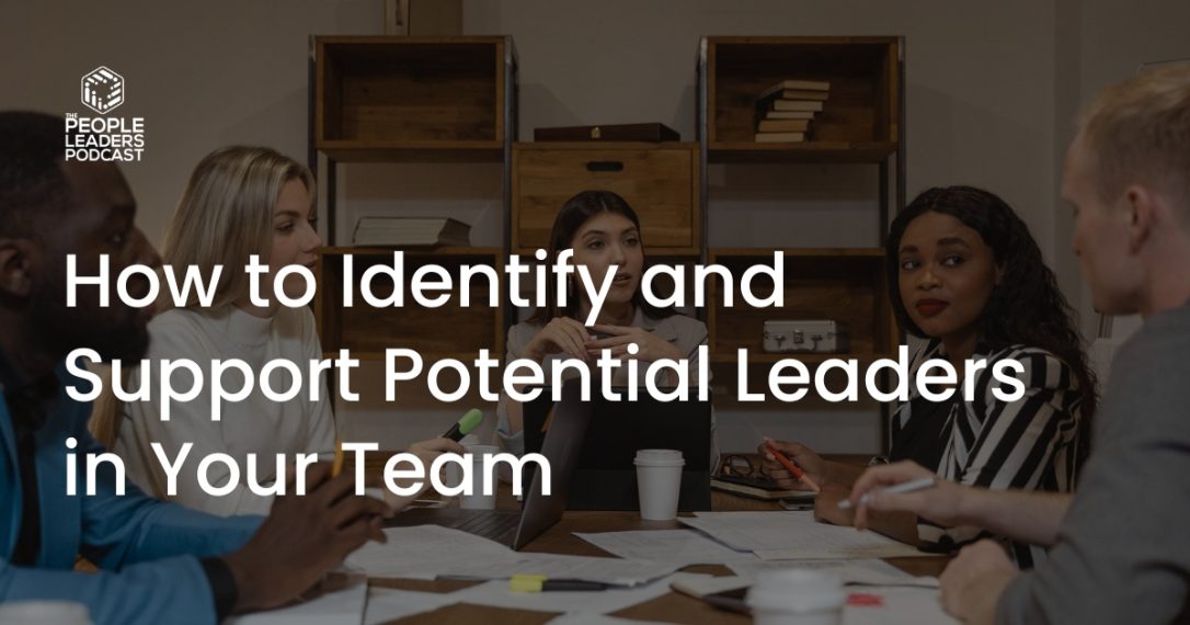 How to Identify and Support Potential Leaders in Your Team - People Leaders